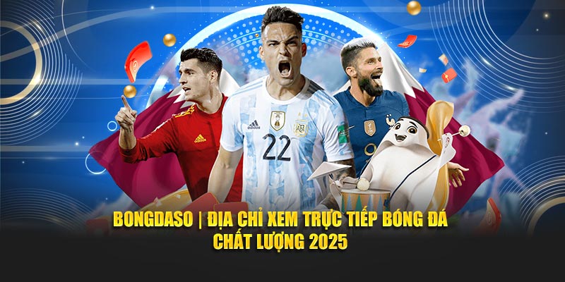 Bongdaso – Đỉnh Cao Trực Tiếp Bóng Đá Năm 2025! full HD #1